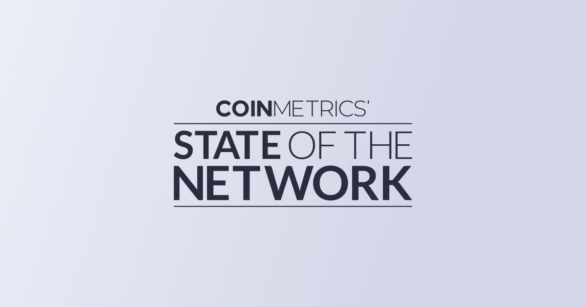 State of the Network - Coin Metrics